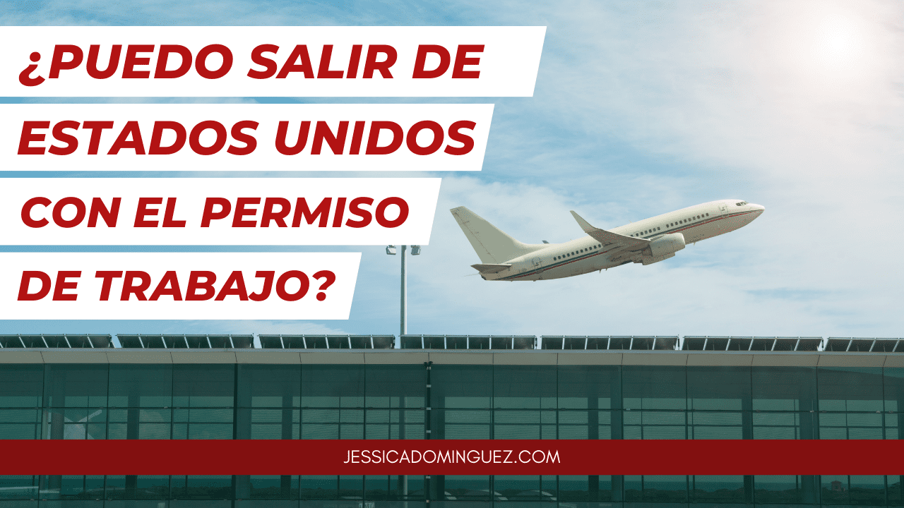 ¿puedo Salir De Estados Unidos Con Permiso De Trabajo Abogada